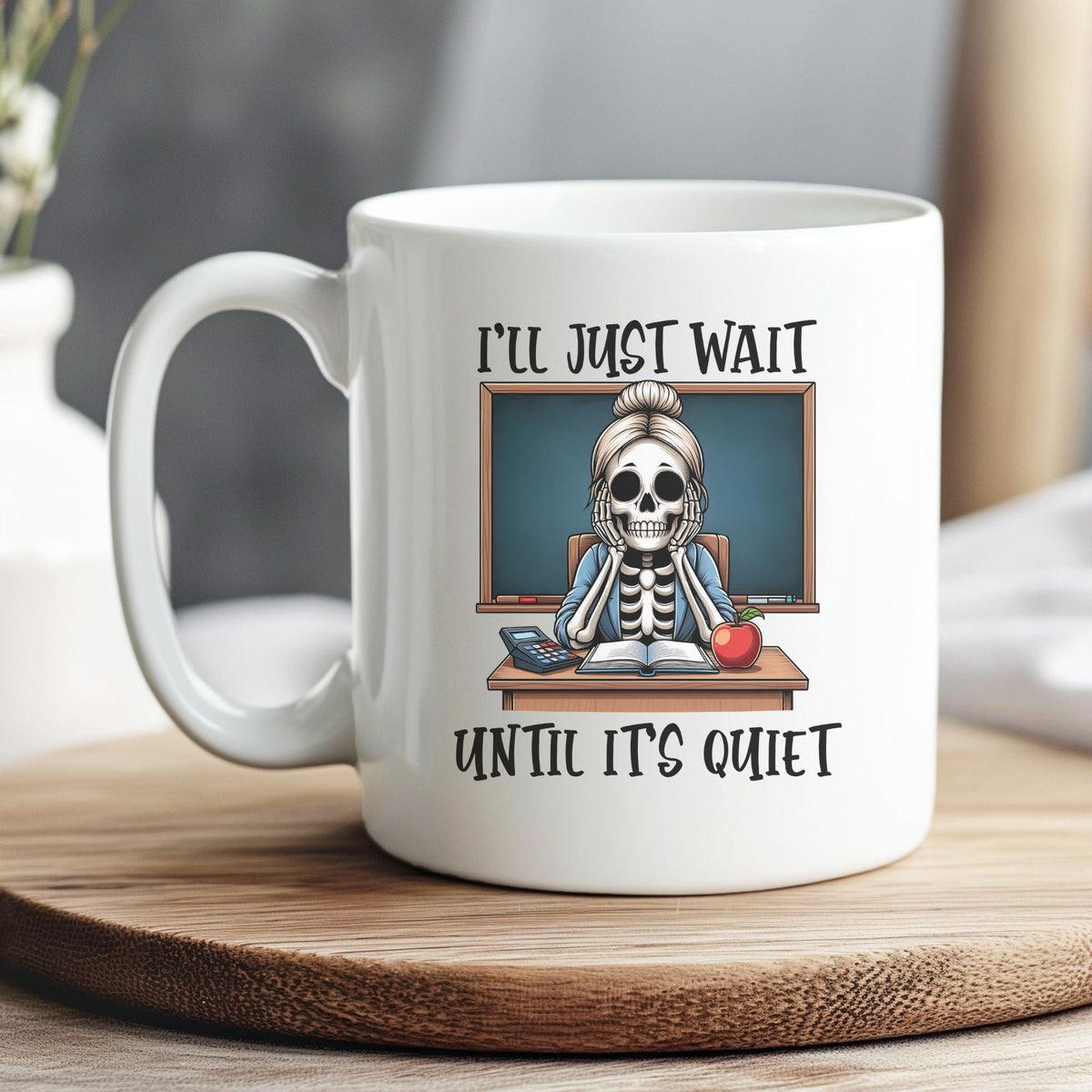 I'll Just Wait Until It's Quiet Teacher Mug – Fuzzy Loon Designs