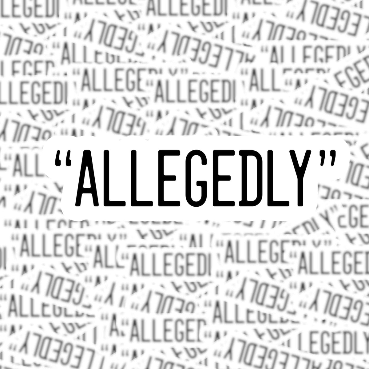 Allegedly Sticker – Fuzzy Loon Designs