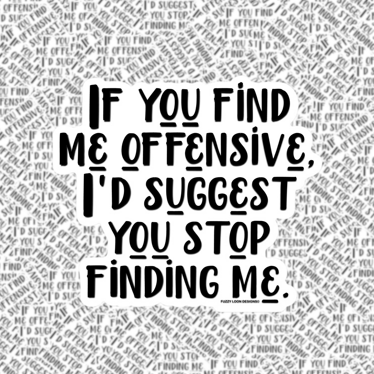 If You Find Me Offensive Sticker – Fuzzy Loon Designs