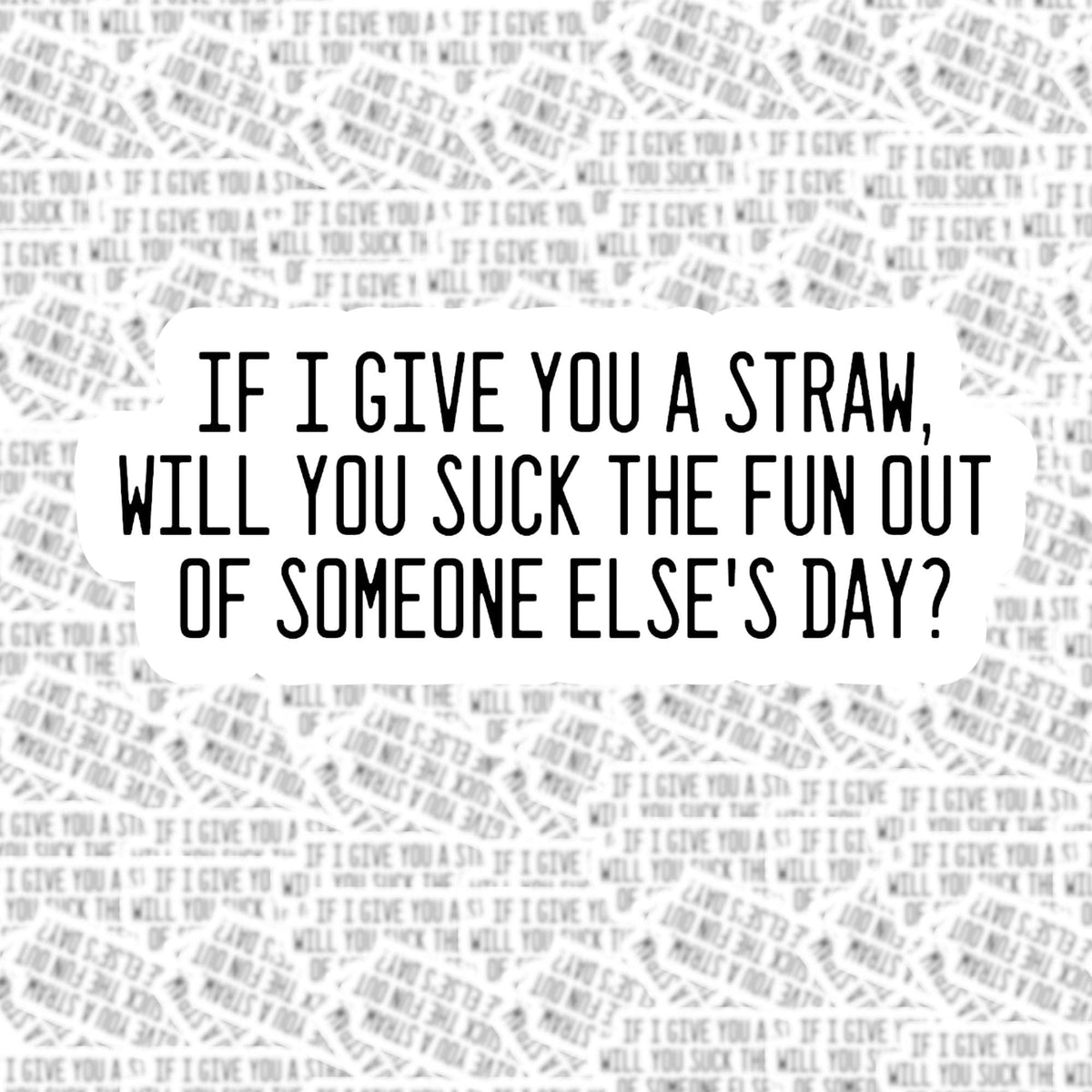 If I Give You A Straw Sticker – Fuzzy Loon Designs