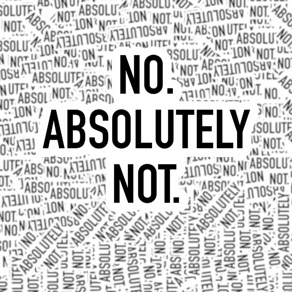 No. Absolutely Not. Sticker – Fuzzy Loon Designs