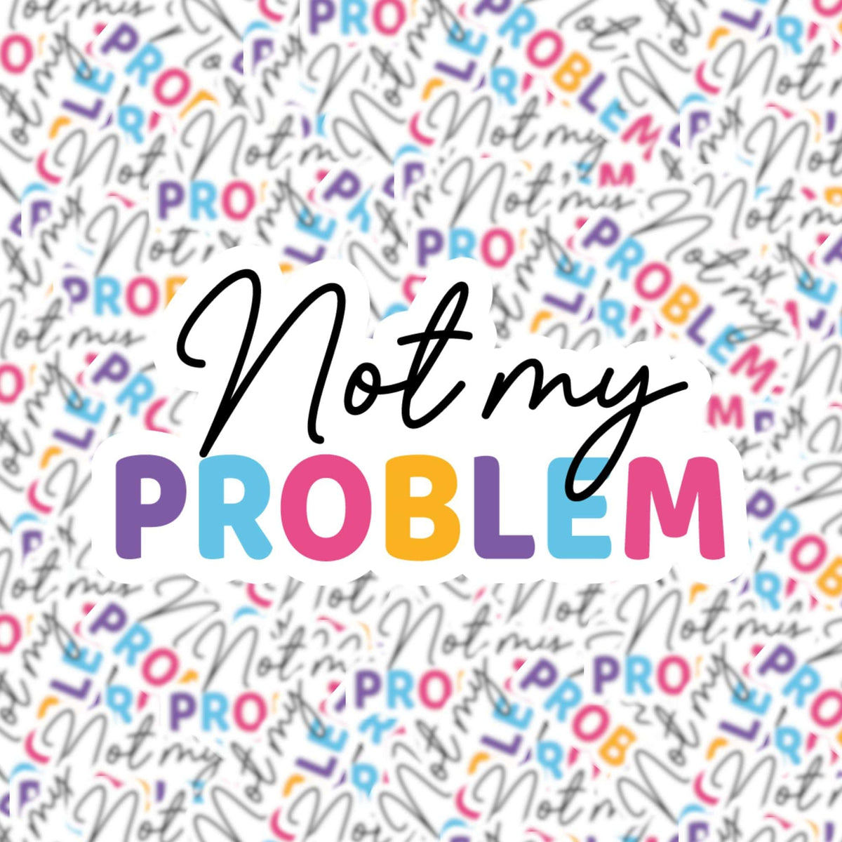 Not My Problem Sticker – Fuzzy Loon Designs