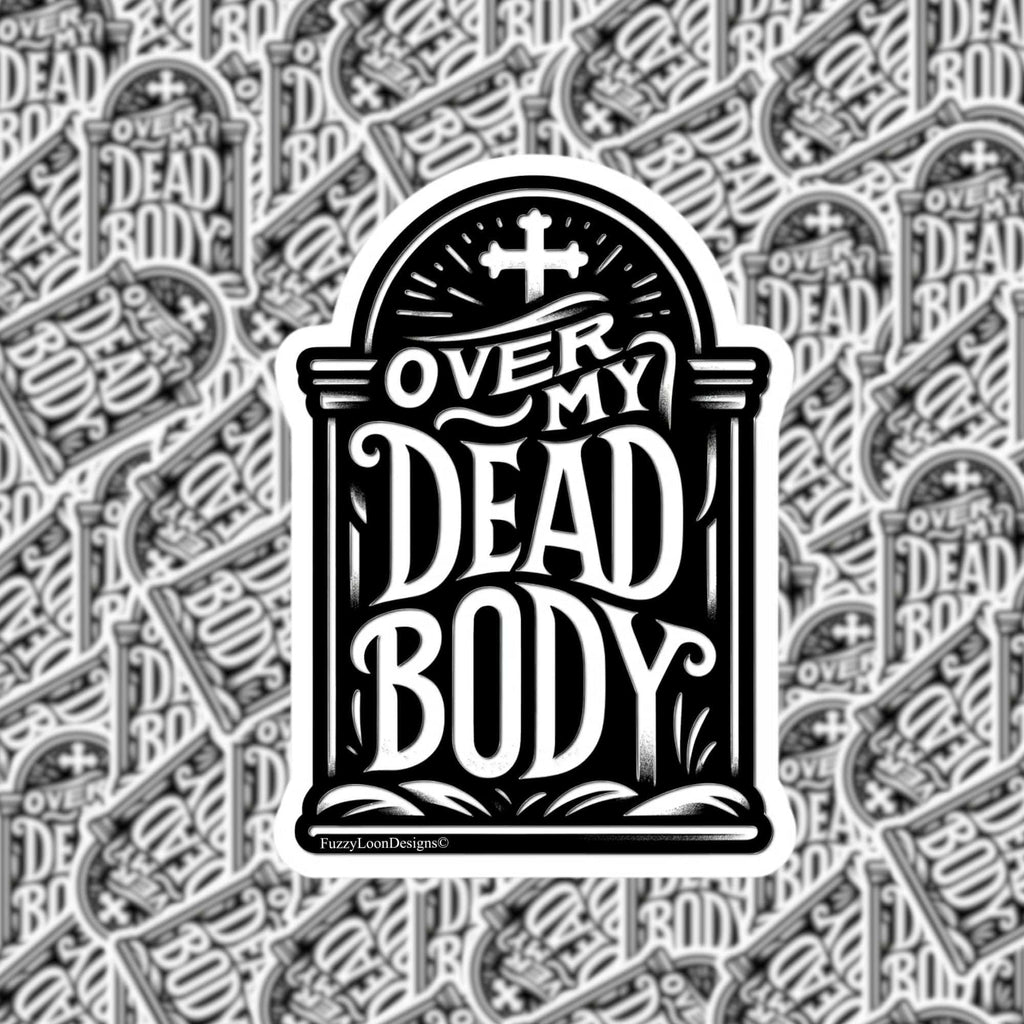 OverMyDeadBodySticker_1024x1024.jpg?v=1702955755