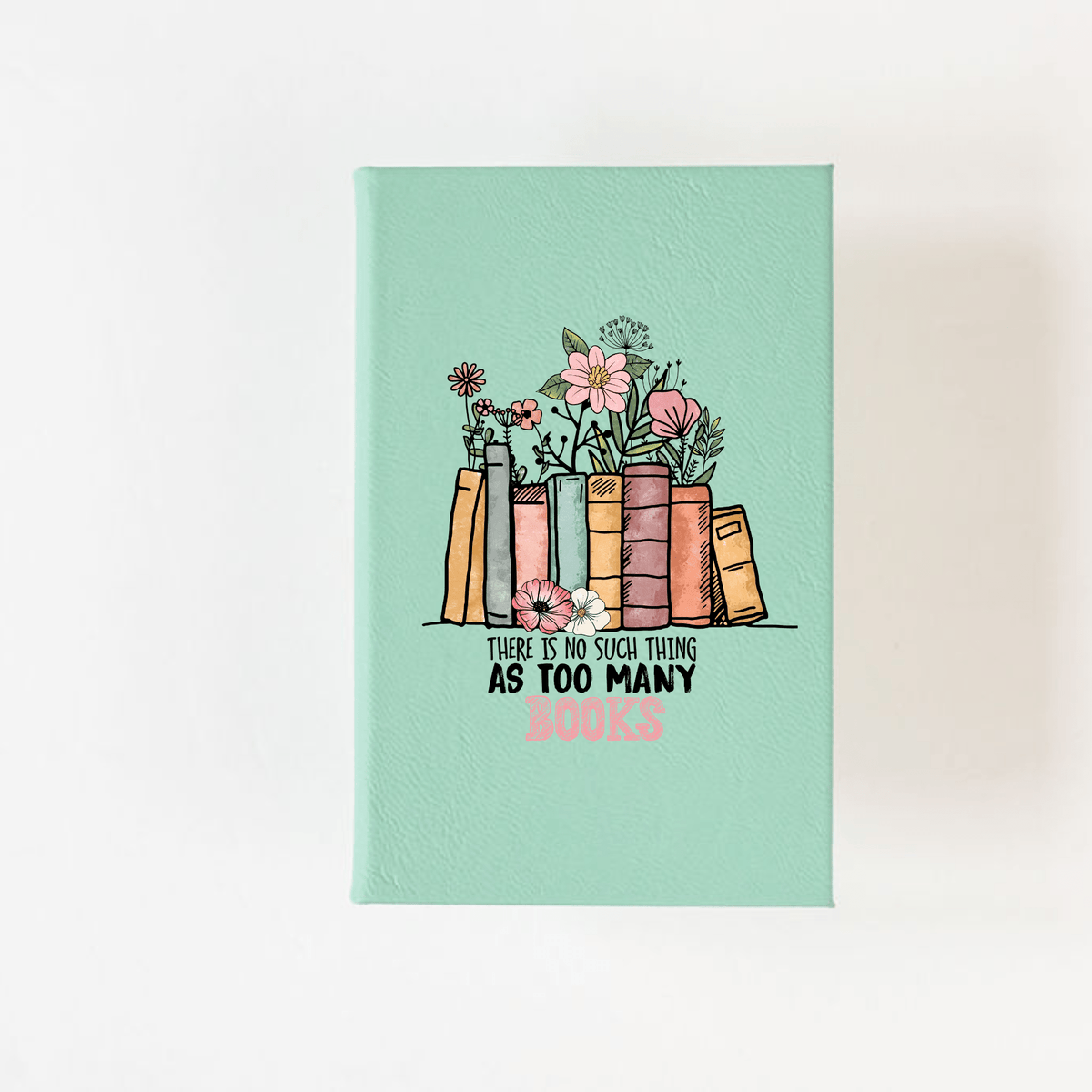 There is No Such Thing as Too Many Books Journal – Fuzzy Loon Designs