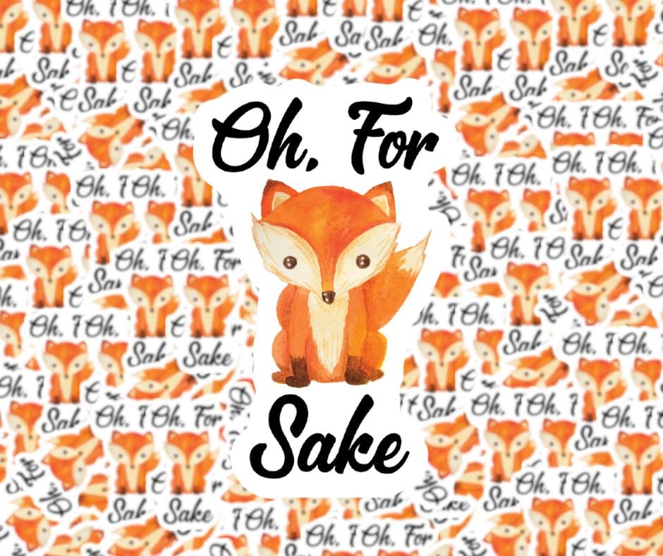 Oh, for Fox Sake Sticker – Fuzzy Loon Designs